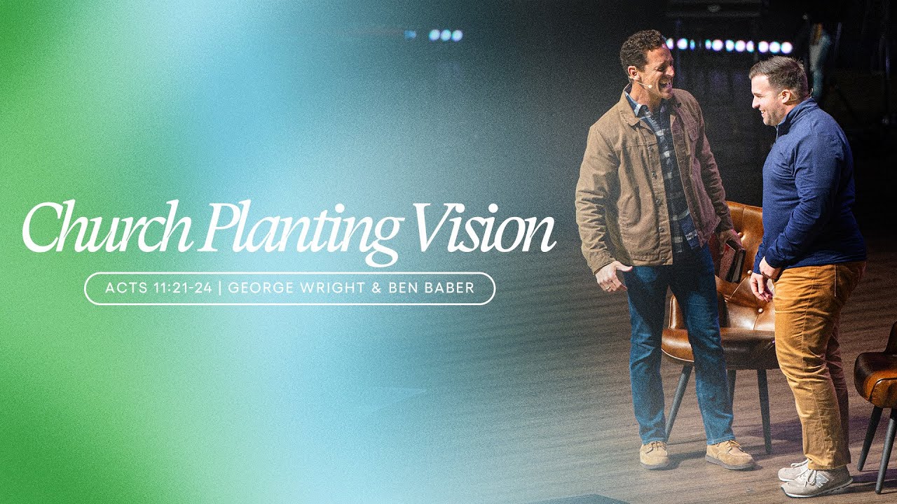 Church Planting Vision | George Wright & Ben Baber - YouTube