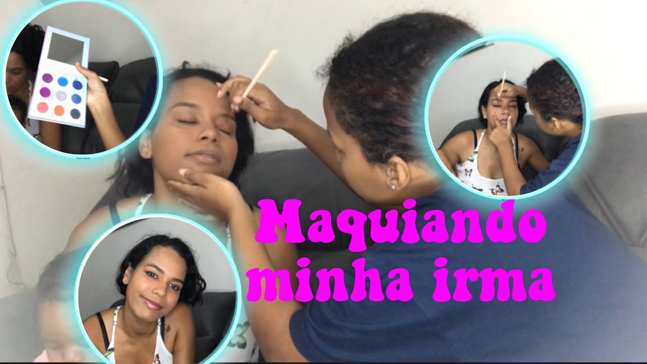 Maquiando Minha IrmÃ [será Que Ficou Bom] Youtube