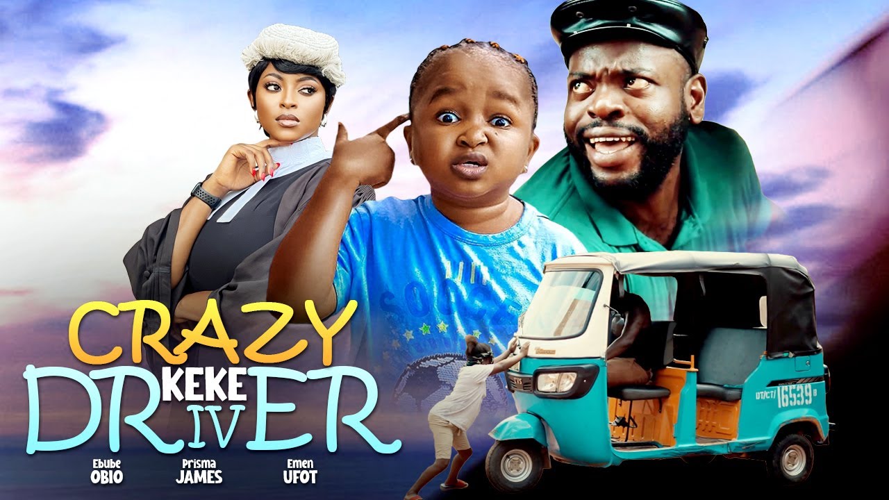 CRAZY KEKE DRIVER | EBUBE OBIO, EMEM UFOT, PRISMA JAMES | Latest ...