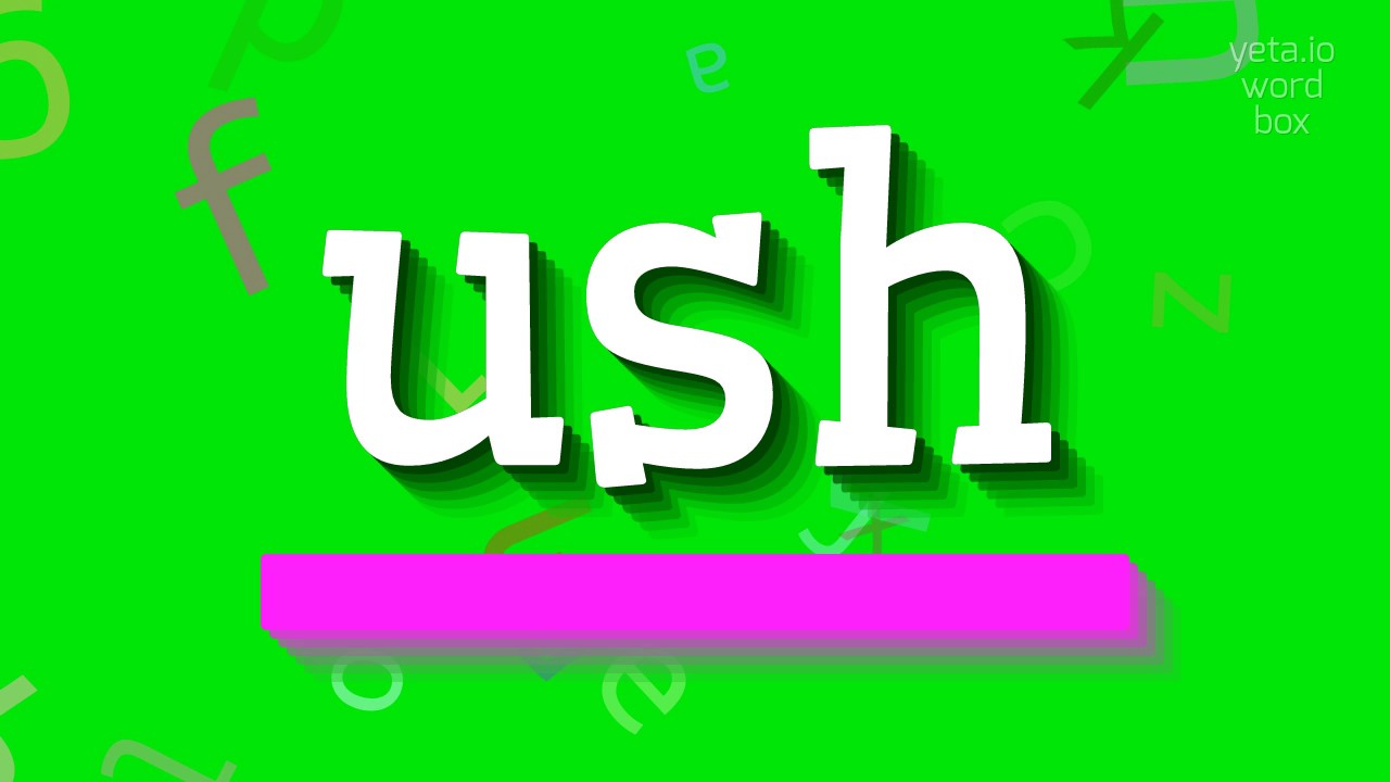 HOW TO PRONOUNCE USH? - YouTube