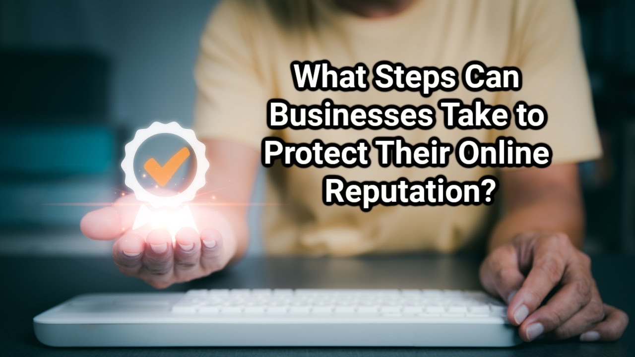 What Steps Can Businesses Take to Protect Their Online Reputation ...