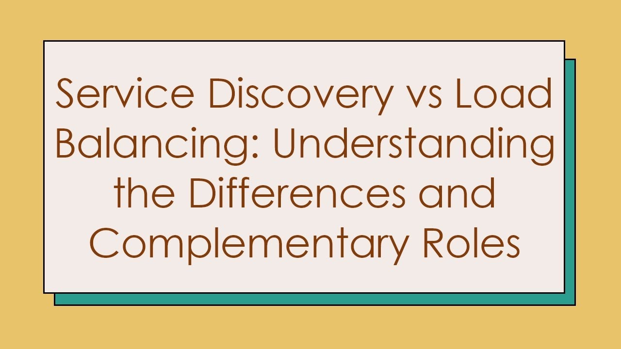 Service Discovery vs Load Balancing: Understanding the Differences and ...