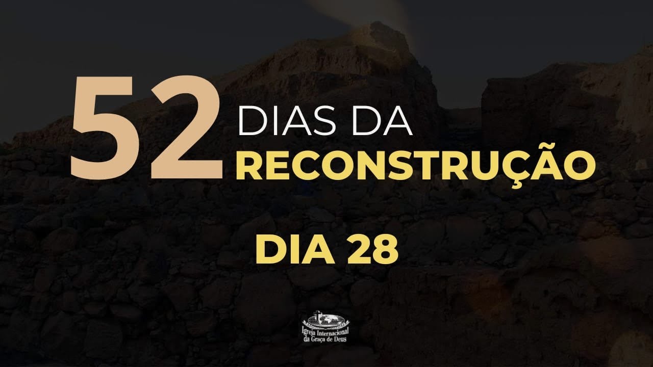 Dia 28 | 52 Dias da Reconstrução - YouTube