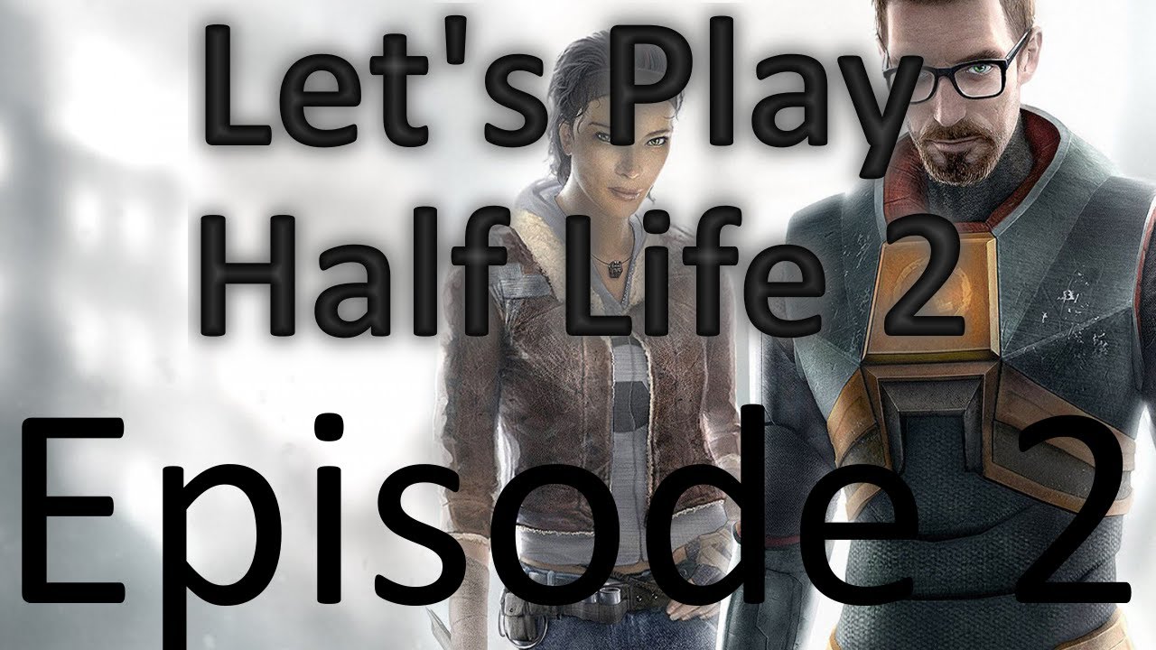 Let's Play Half Life 2 - Episode 2 - YouTube