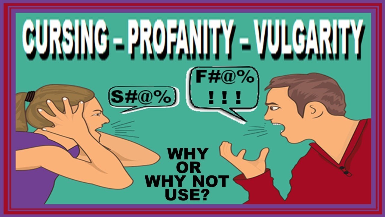 CURSING PROFANITY VULGARITY, WHY-or-WHY NOT USE? SWEARING OBSCENITY ...