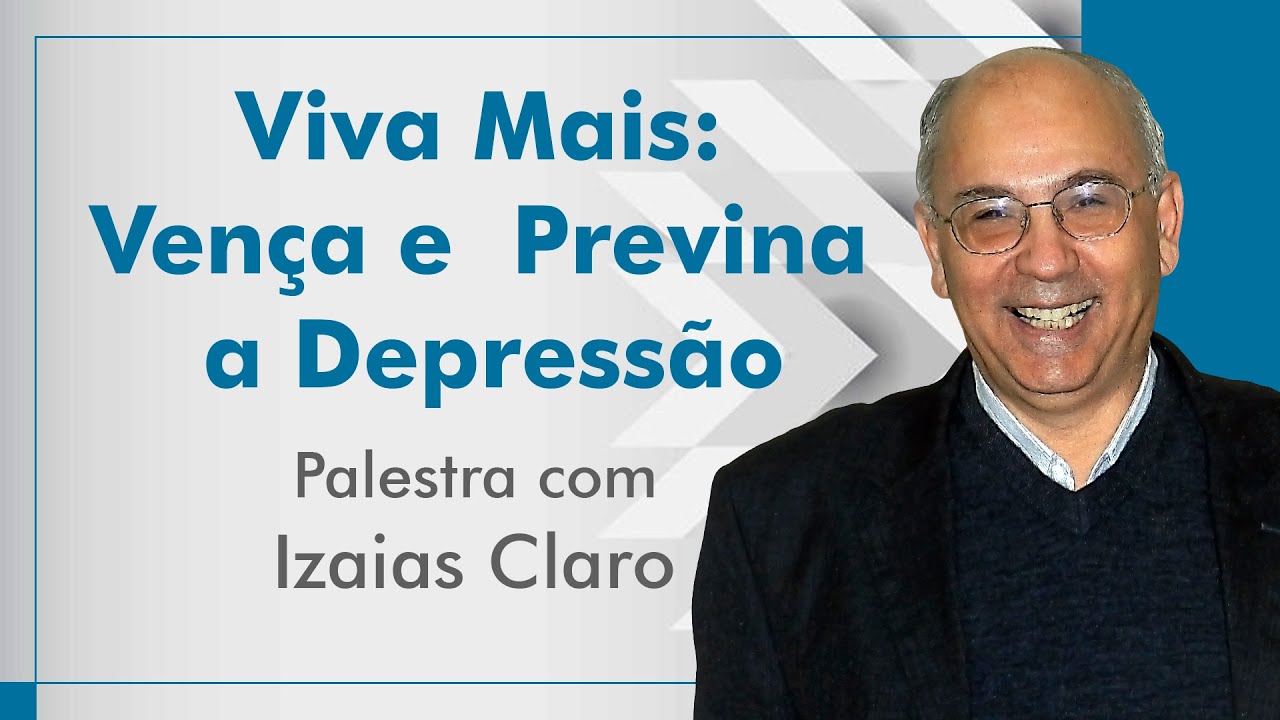 Izaias Claro - Viva Mais: Vença e Previna a Depressão - YouTube