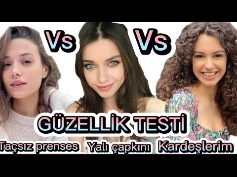 Taçsız Prenses Vs Yalı çapkını Kardeşlerim Güzellik testi