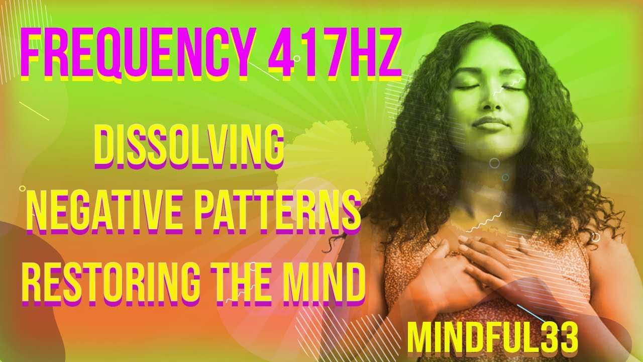 Frequency 417 Hz - Dissolving Negative Patterns and Restoring the Mind ...