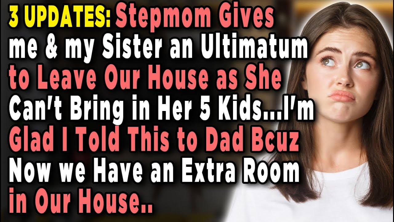 Updated Stepmom Gives Me And My Sis An Ultimatum To Leave Our House As She Cant Bring In Her 5
