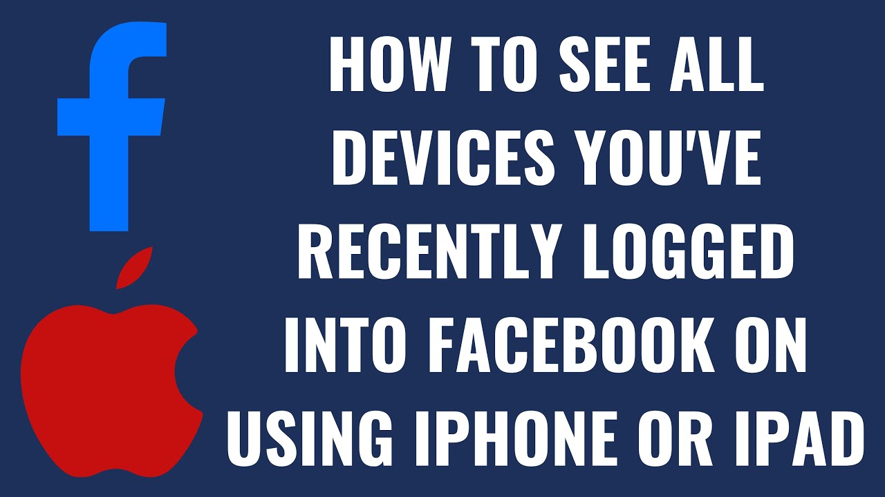 How to See All Devices You've Recently Logged Into Facebook On Using ...