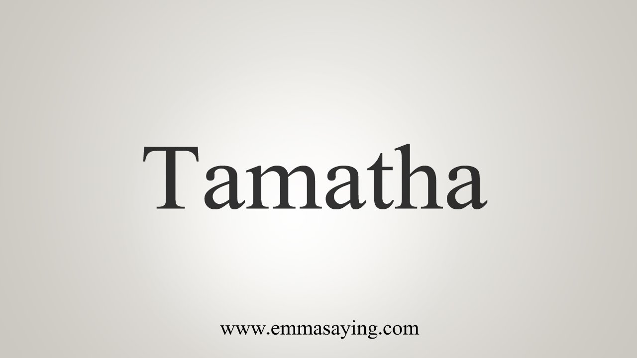 How To Say Tamatha - YouTube