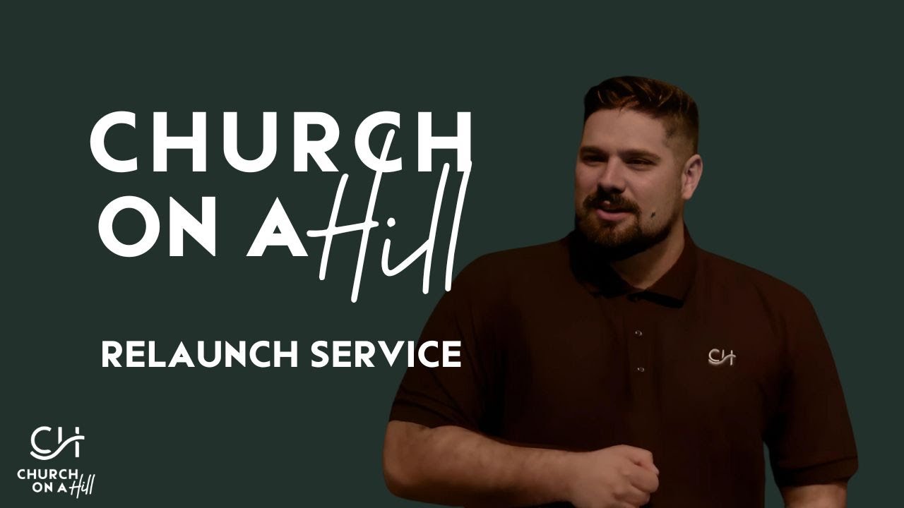 Relaunch Service -Church on a Hill | Matt Ehlen | CH - YouTube