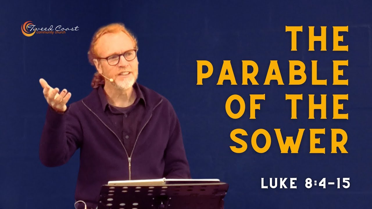 The Parable of the Sower | Luke 8:4-15 - Tweed Coast Community Baptist ...