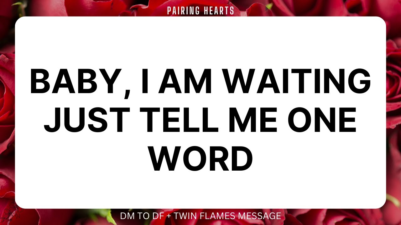 DM DF 💌 Baby, I Am Waiting Just Tell Me One Word 🙏 💔😢 Divine Masculine ...