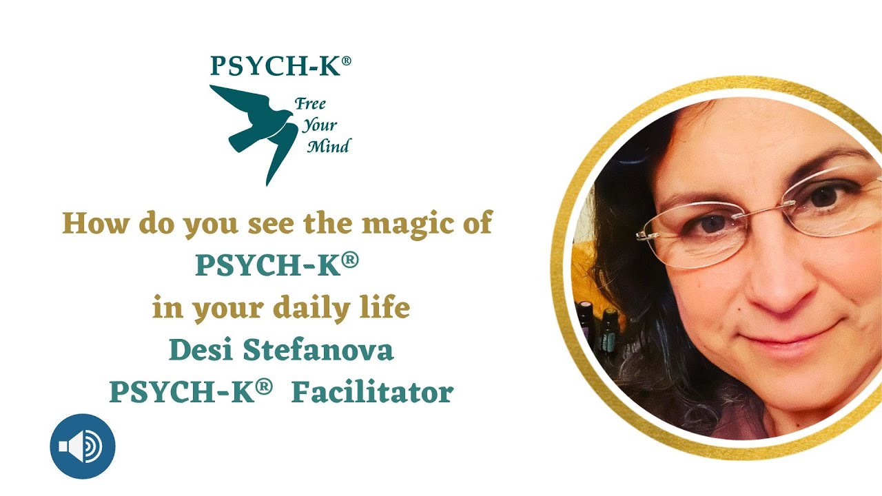 Desi Stefanova, PSYCH-K® Facilitator, shares her journey - YouTube