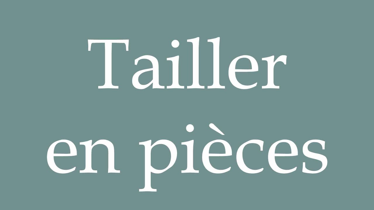 How to Pronounce ''Tailler en pièces'' (Cut into pieces) Correctly in ...