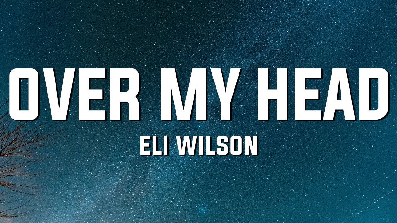 Eli Wilson - Over My Head (Sped Up) [Lyrics] - YouTube