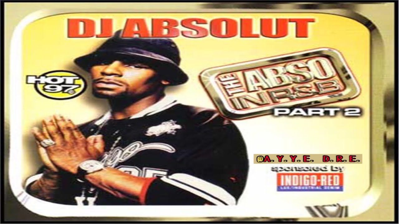 (FULL MIXTAPE) DJ Absolut - The Abso In R&B Pt. 2 (2004) - YouTube