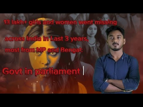 13 lakh+ girls and women went missing across India in Last 3 years, # ...