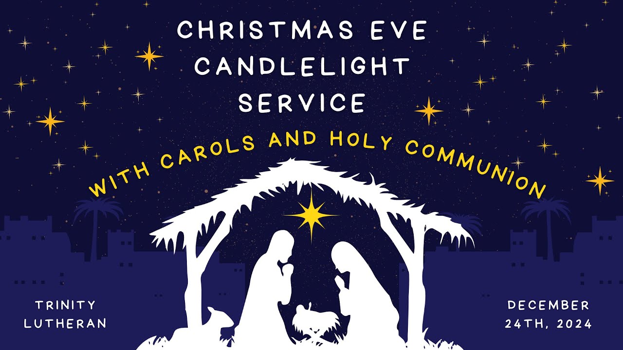 Christmas Eve Candlelight Service, December 24th, 2024 Trinity Lutheran ...