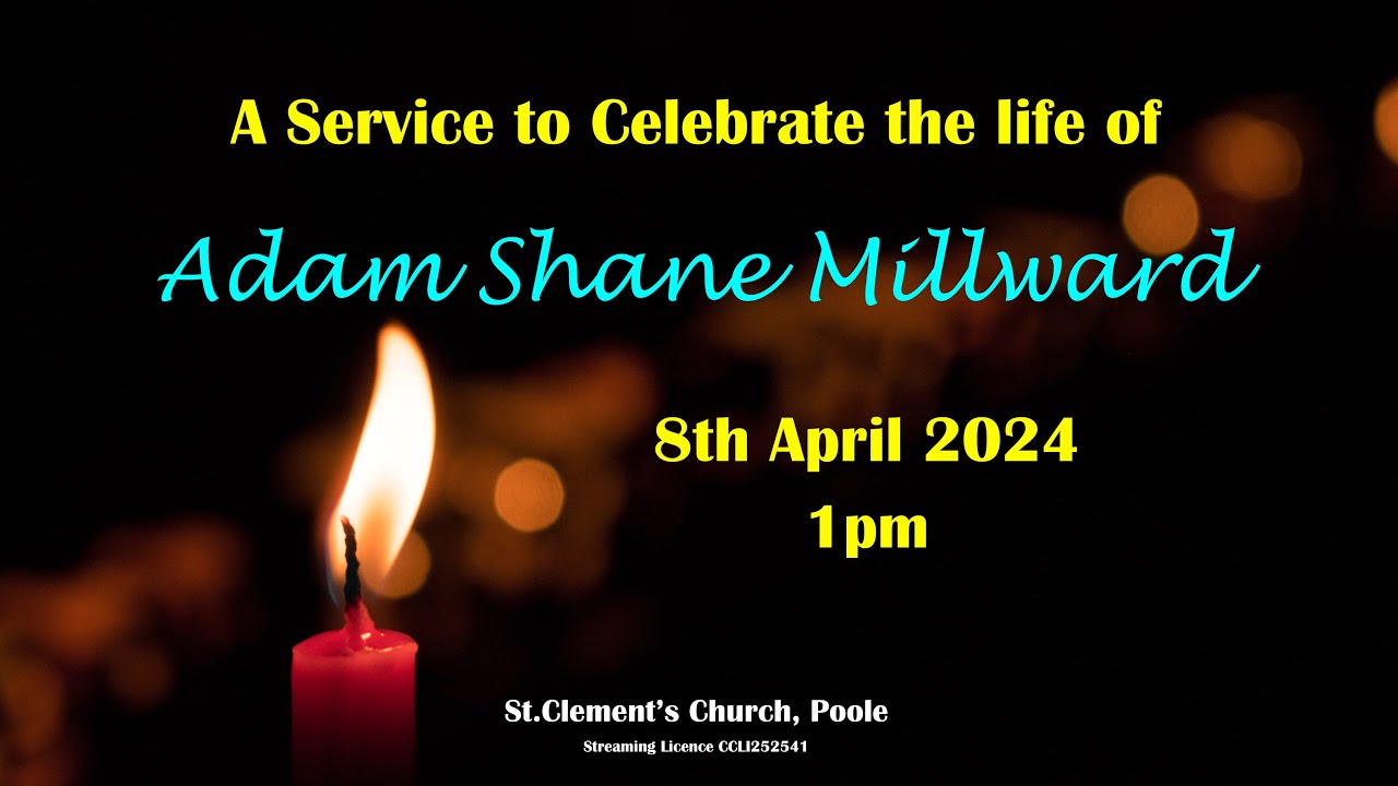 A Service to Celebrate the Life of Adam Millward, 1pm, 8th April 2024 ...