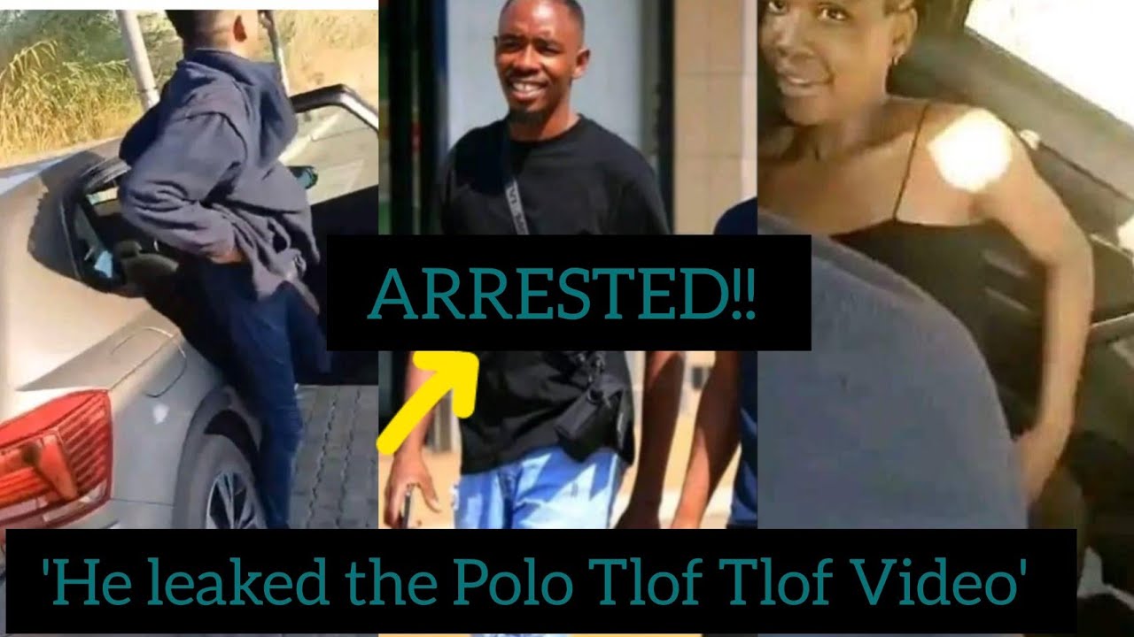 A man who leaked the Polo Tlof Tlof Video has finally been arrested ...
