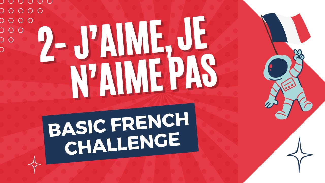 2/24 French Basics - J'aime, je n'aime pas - Challenge 601 - YouTube