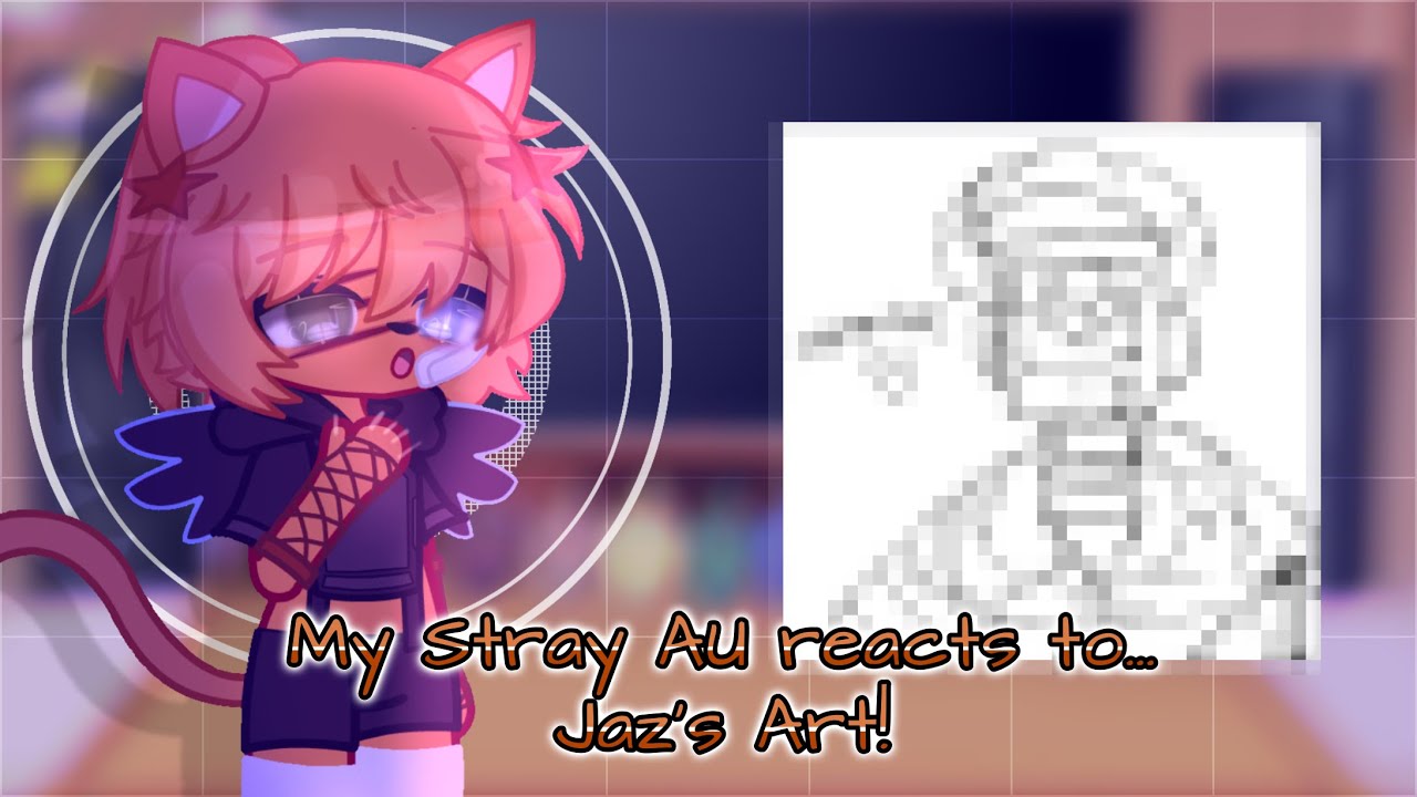 // My Stray AU reacts to @itsyourpookiejas ‘s Art! 🎨 // - YouTube