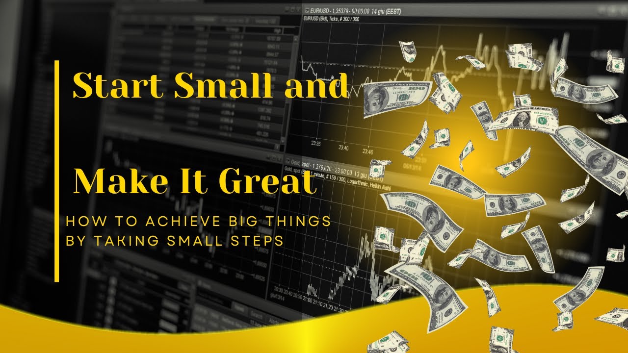 Start Small and Make It Great How to Achieve Big Things by Taking Small ...