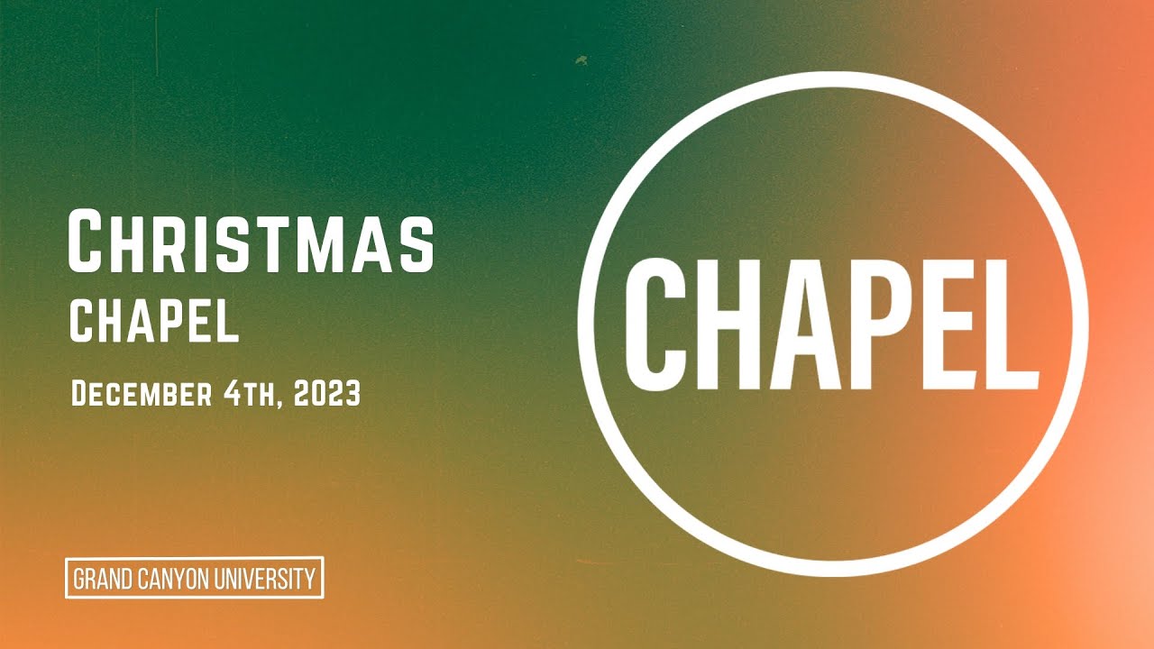 GCU CHAPEL || CHRISTMAS CHAPEL || 12-04-23 - YouTube