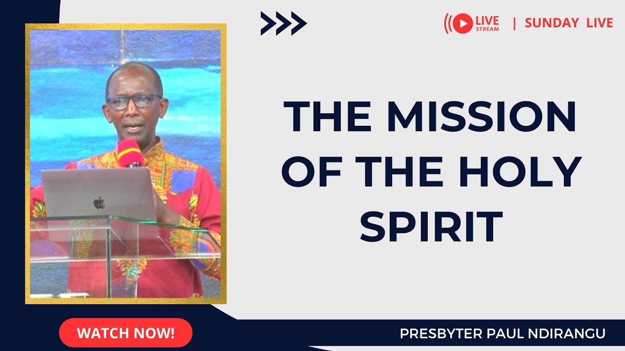 THE MISSION OF THE HOLY SPIRIT | PRESBYTER PAUL NDIRANGU - YouTube