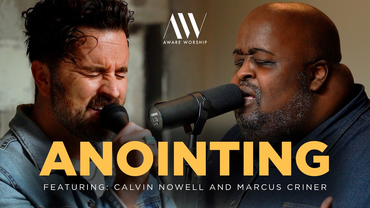 Aware Worship - Anointing (Featuring Calvin Nowell and Marcus Criner ...