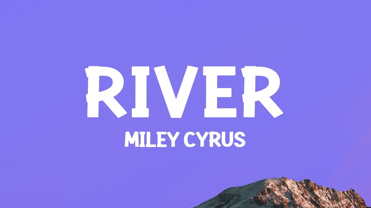 Miley Cyrus - River (Lyrics) - YouTube