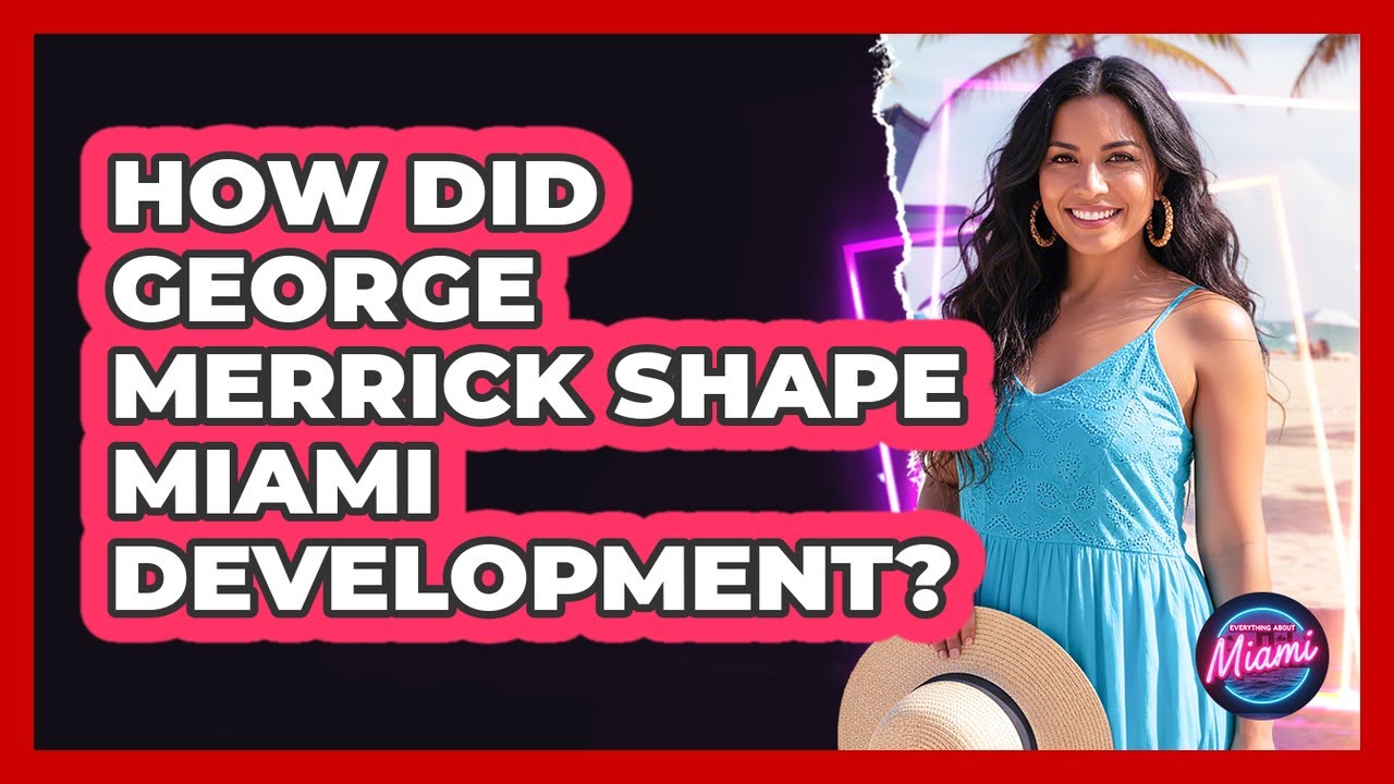 How Did George Merrick Shape Miami Development? - YouTube