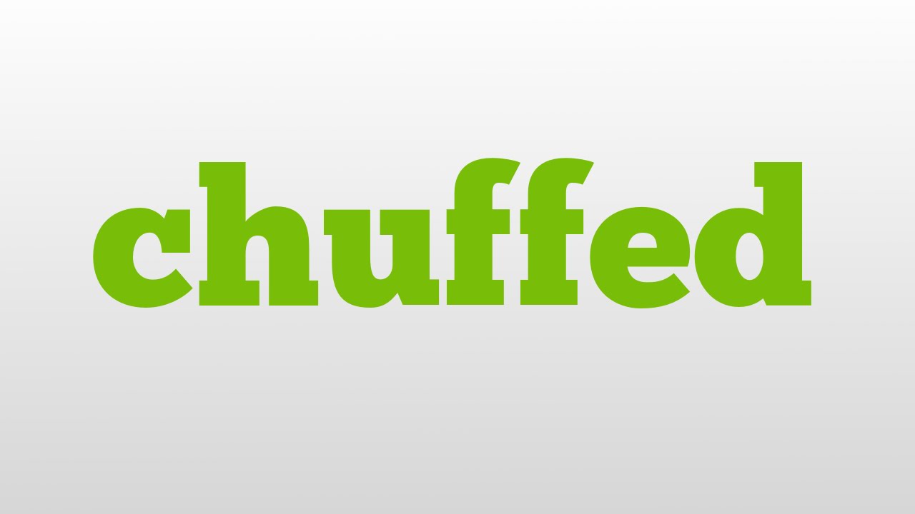 chuffed meaning and pronunciation - YouTube