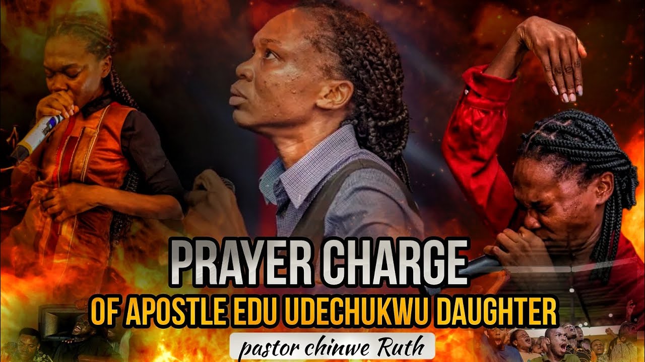 PRAYER CHARGE // OF APOSTLE EDU UDECHUKWU DAUGHTER // PASTOR CHINWE ...