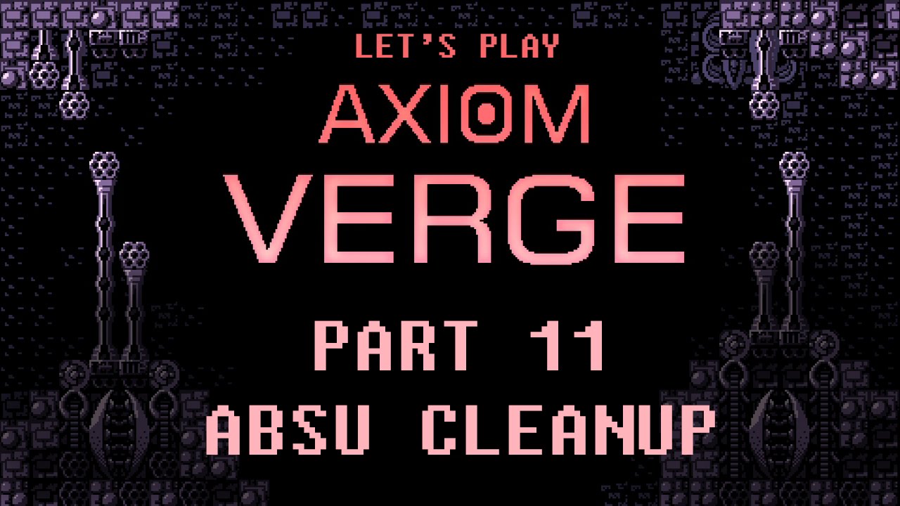 Let's Play Axiom Verge - Part 11 - Absu Cleanup - YouTube