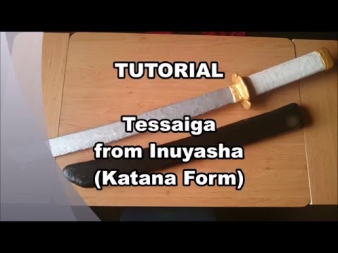 [COSPLAY TUTORIAL] Inuyasha's Tessaiga (Katana Form) (Soon with english ...