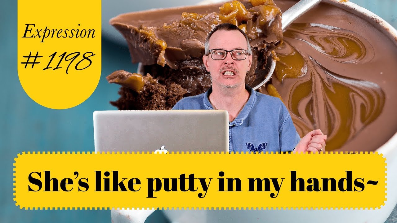 Be like putty in hands - Giải mã thành ngữ và cách sử dụng hiệu quả