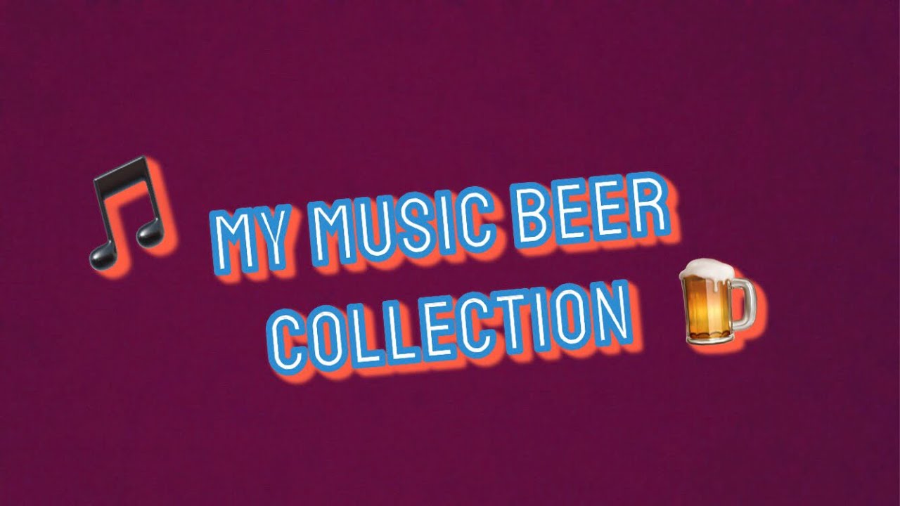 My Music Beer Collection - YouTube