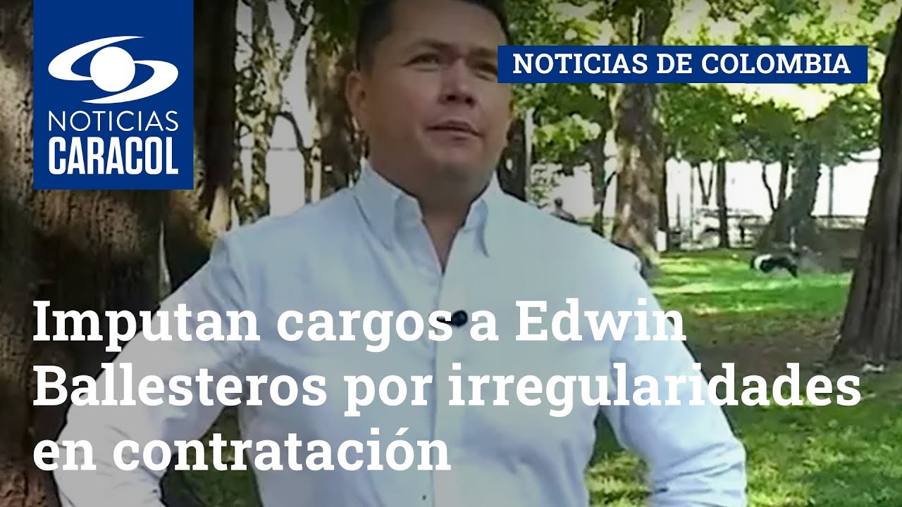 Imputan cargos a Edwin Ballesteros por irregularidades en contratación - YouTube