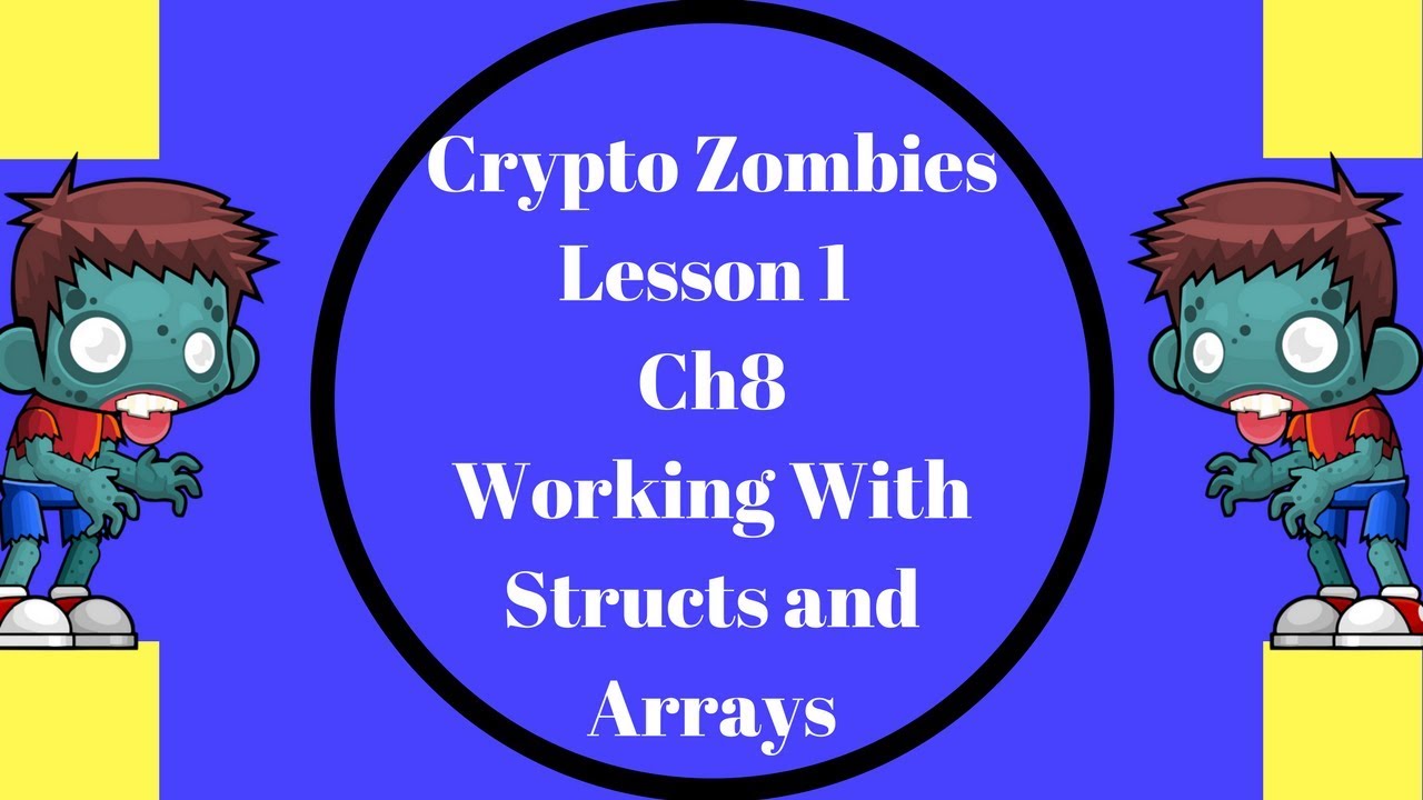 Crypto Zombies Lesson 1 ,Ch8 Working With Structs and Arrays - YouTube