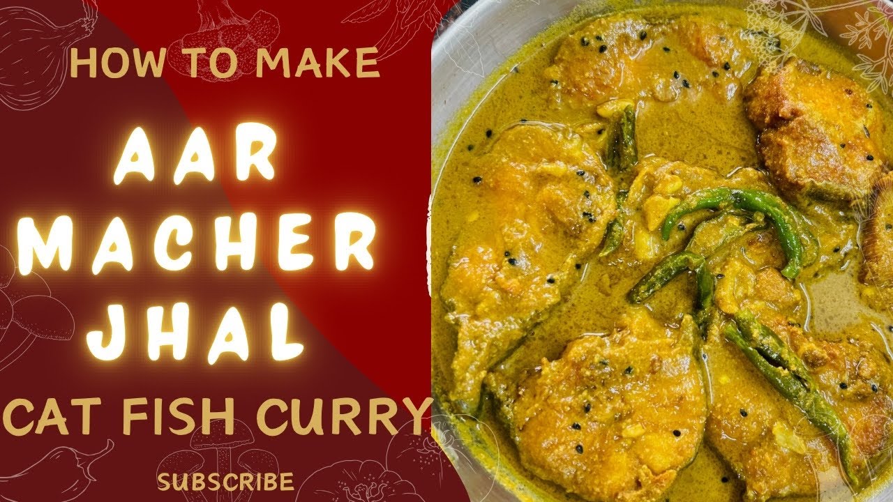 Aar Macher Jhal | Traditional Bengali Fish Recipe | Cat Fish Curry ...