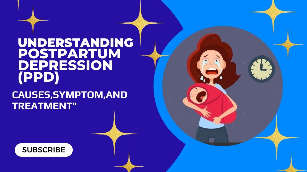 "Understanding Postpartum Depression (PPD): Causes, Symptoms, and ...