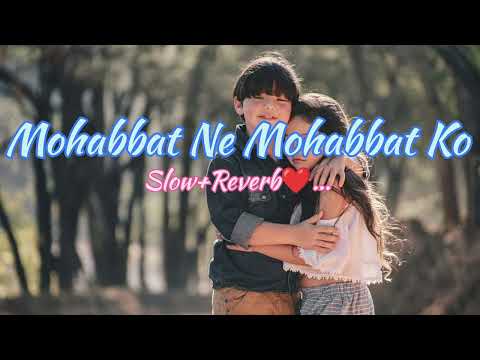 Mohabbat Ne Mohabbat Ko | [90s Slowed+Reverb] | Lofi Song | @SonicVision2