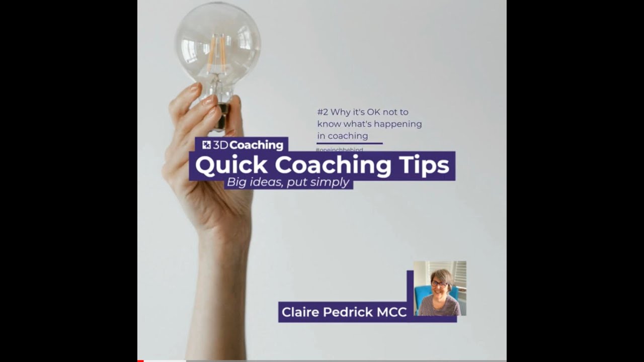 Quick Coaching Tips #2 Why It's OK Not To Know What's Happening In ...