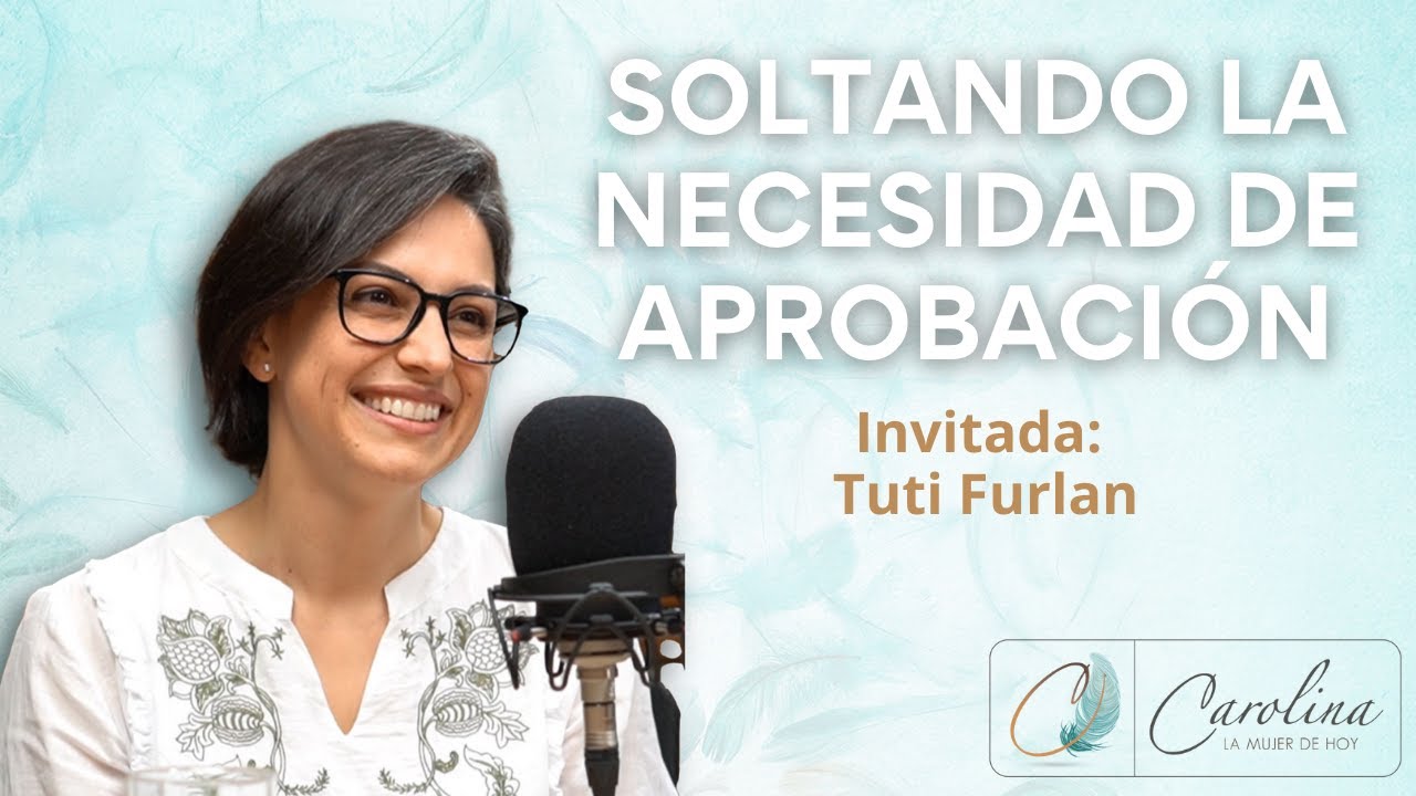 12. Soltando la necesidad de aprobación | Tuti Furlán - YouTube