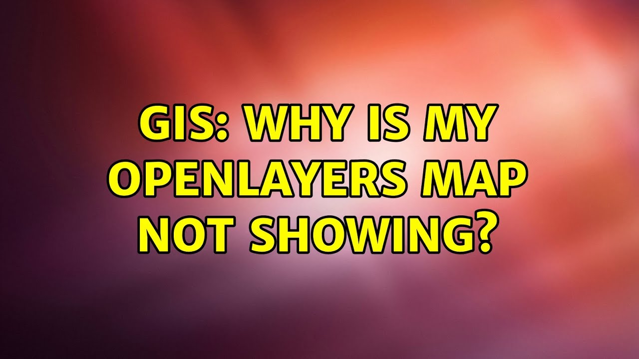 GIS: Why is my openlayers map not showing? (2 Solutions!!) - YouTube