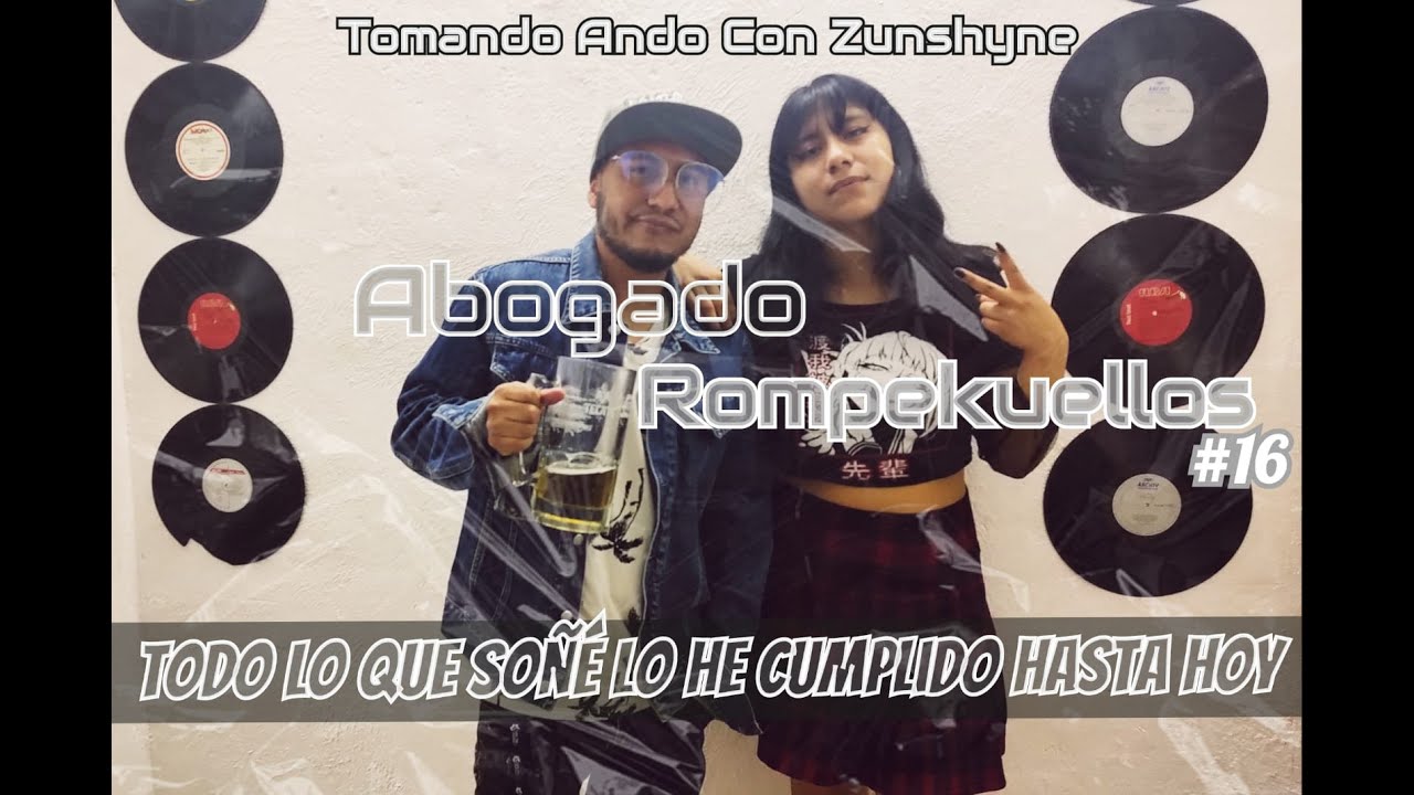 Todo lo que SOÑE lo he cumplido hasta HOY I Abogado Rompekuellos I Tomando Ando Con Zunshyne #16 ...
