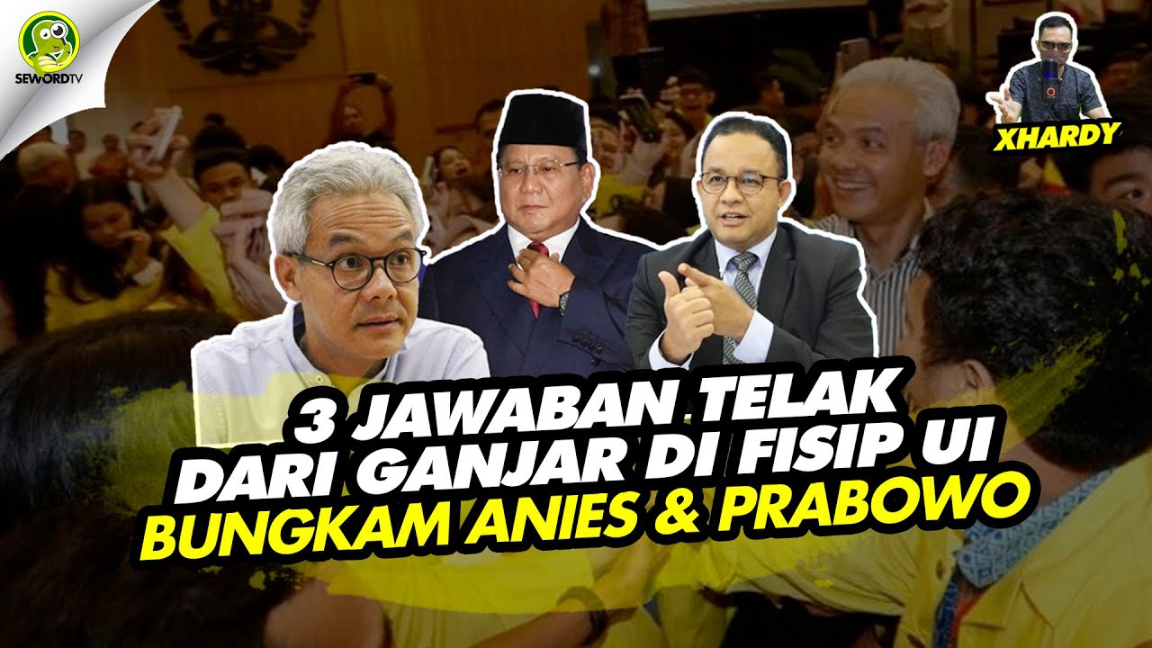 Xhardy: 3 JAWABAN TELAK GANJAR DI FISIP UI!! BUNGKAM ANIES DAN PRABOWO! - YouTube